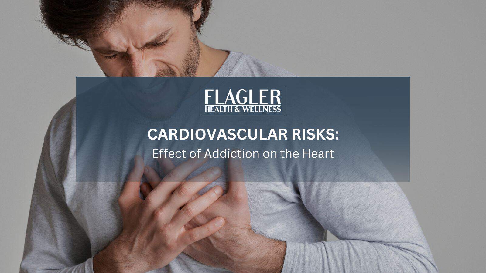 Cardiovascular Risks: Effect of Addiction on the Heart | Flagler