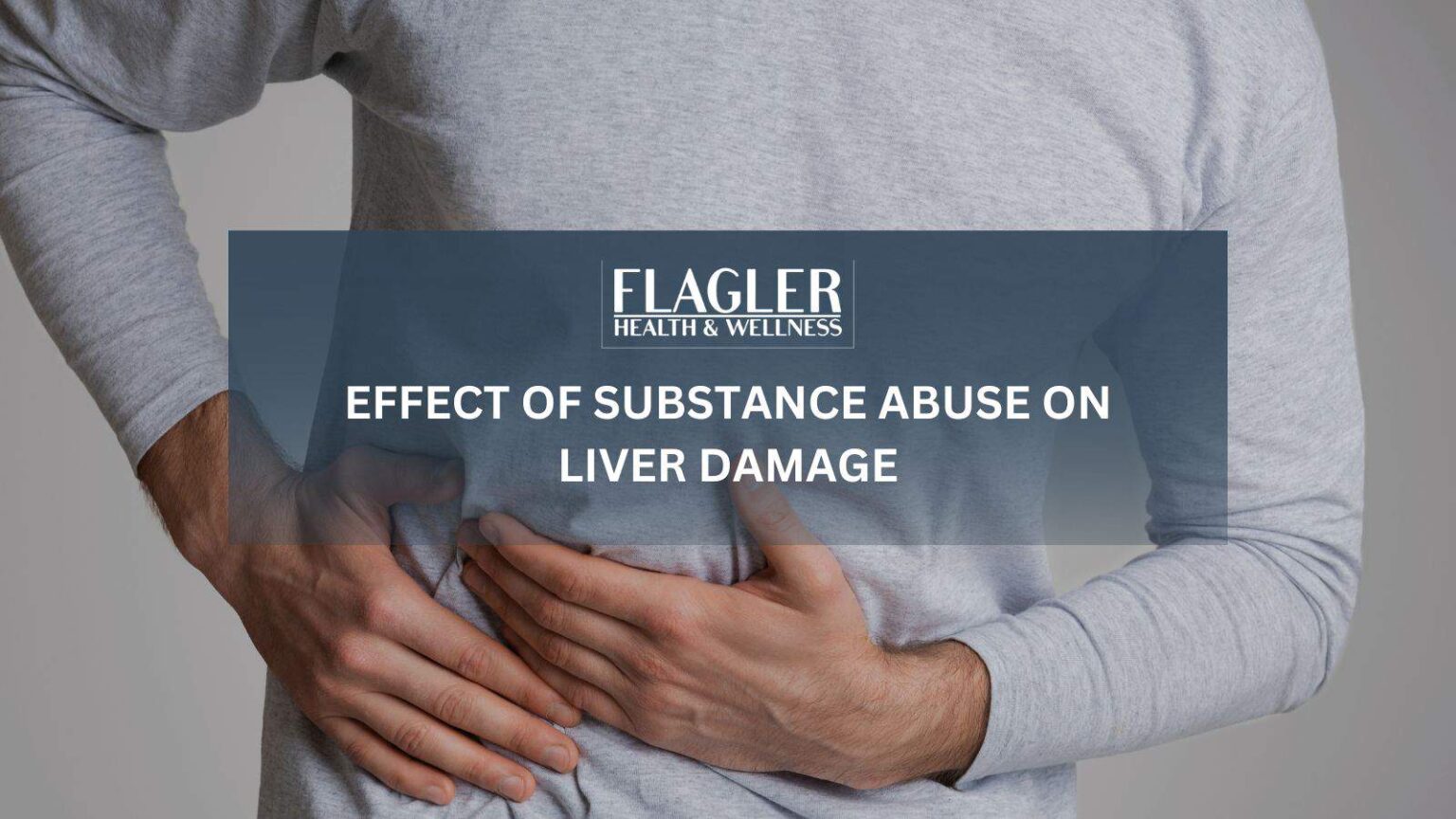 Effect of Substance Abuse on Liver Damage - Flagler Health And Wellness