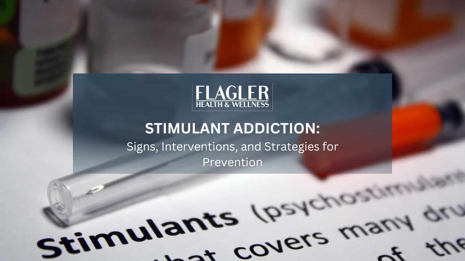Stimulant Addiction: Signs, Interventions, and Prevention